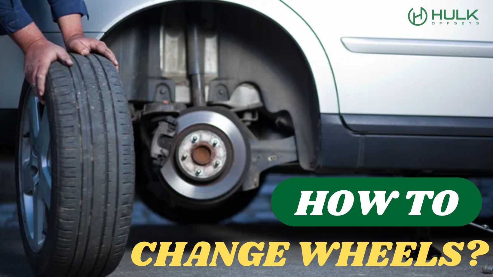 How to Change Car Wheels | A Step-by-Step Guide – Hulk Offsets